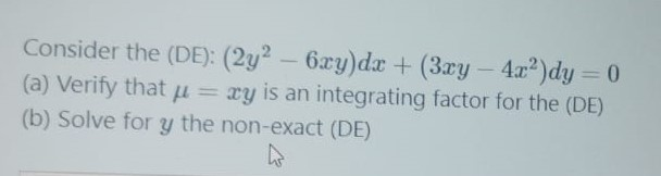 Solved Consider the (DE): (2y2 - 6xy)dx + (3xy - 4x2)dy=0 | Chegg.com