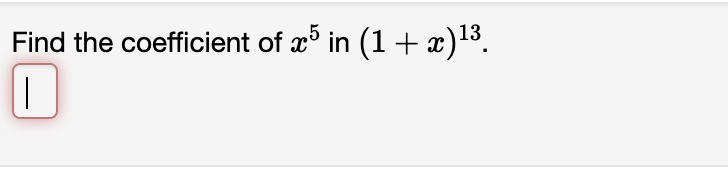 Solved Find the coefficient of x5 in (1+x)13. | Chegg.com