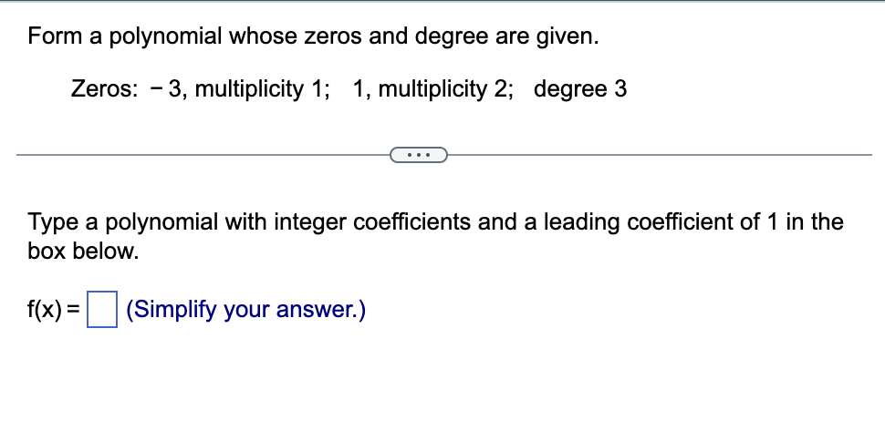 Solved Form a polynomial whose zeros and degree are | Chegg.com