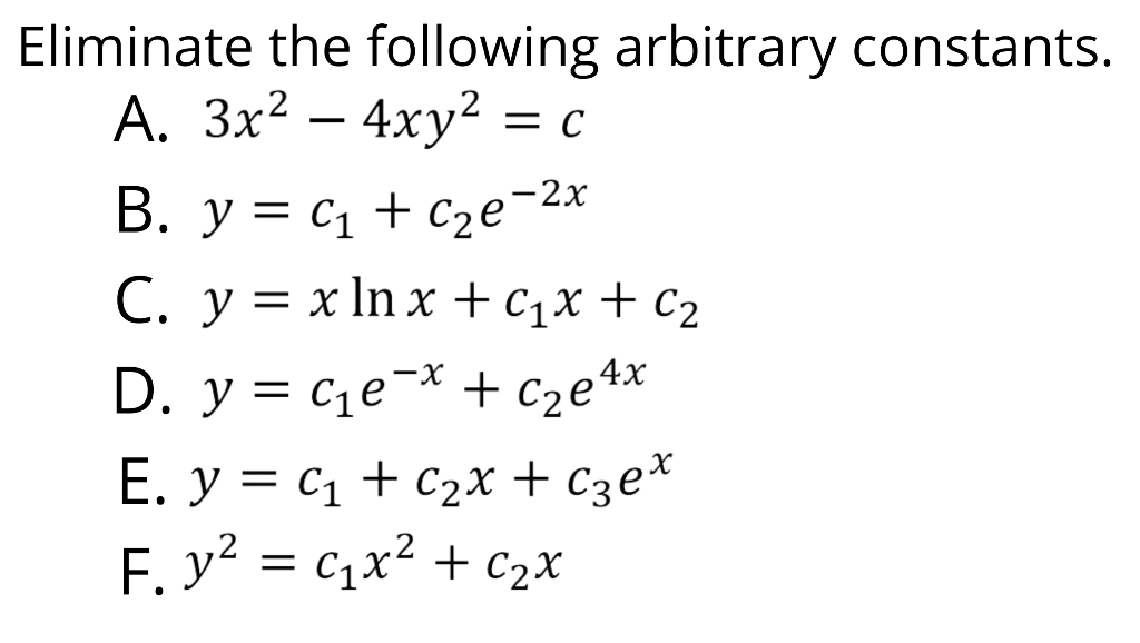 Solved = C = Eliminate the following arbitrary constants. A. | Chegg.com