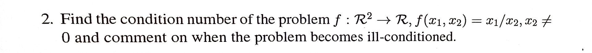 Solved 2. Find the condition number of the problem | Chegg.com