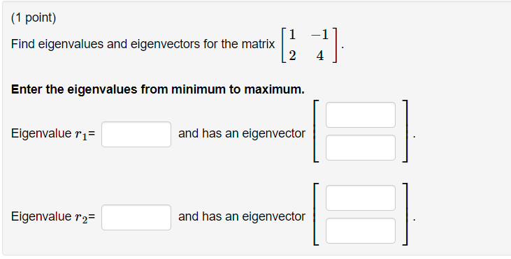 Solved (1 point)Find eigenvalues and eigenvectors for the | Chegg.com Solved (1 point)Find eigenvalues and eigenvectors for the | Chegg.com