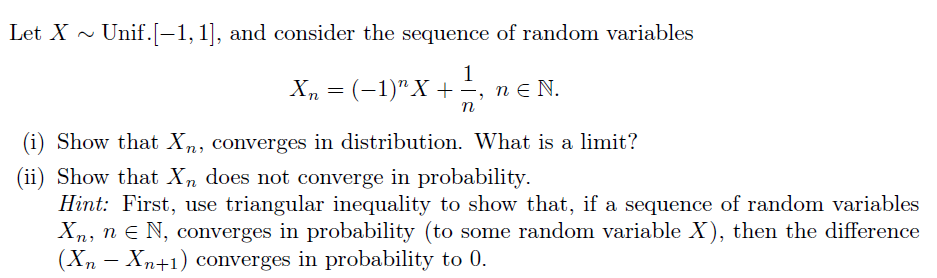Solved Let X ~ Unif. [-1, 1], and consider the sequence of | Chegg.com