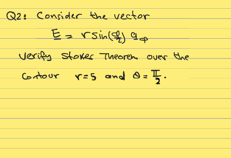 Solved Q2: Consider the vector E=rsin(2φ)aφ verify stokes | Chegg.com