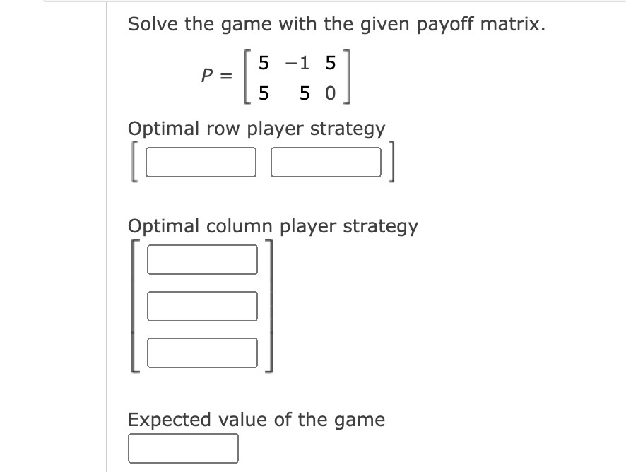 Solved Solve the game with the given payoff matrix. Solve | Chegg.com