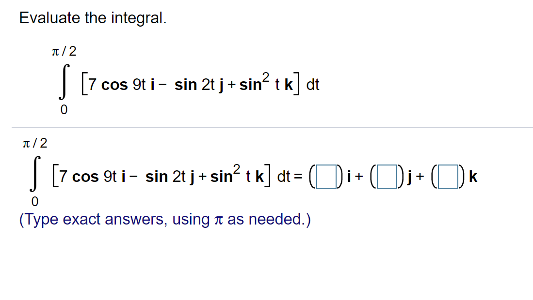Solved Evaluate the integral. 1/2 S [7 cos 9ti- sin 2t j + | Chegg.com