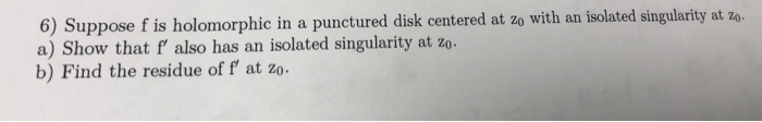 Solved uppose f is holomorphic in a punctured disk centered | Chegg.com
