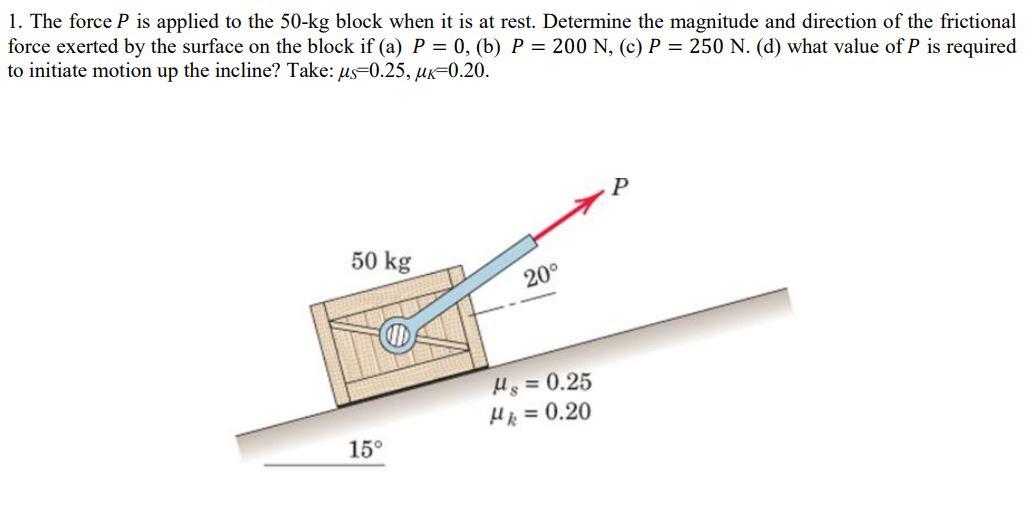 Solved 1. The force P is applied to the 50-kg block when it | Chegg.com