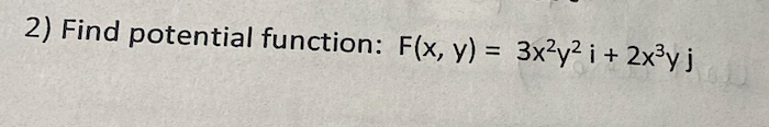 Solved 2) Find potential function: F(x, y) = 3x2y2 i + 2x3yj | Chegg.com