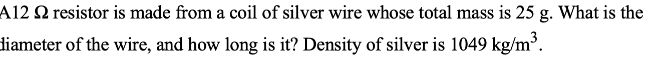 Solved A12 12 resistor is made from a coil of silver wire | Chegg.com