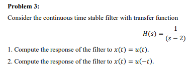 Solved Problem 3: Consider the continuous time stable filter | Chegg.com