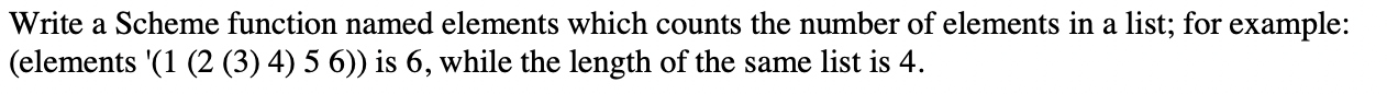 Solved Write a Scheme function named elements which counts | Chegg.com Solved Write a Scheme function named elements which counts | Chegg.com