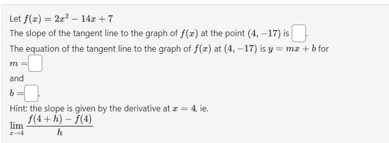 Solved Let f(x)=2x2−14x+7 The slope of the tangent line to | Chegg.com