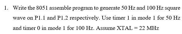 Solved 1. Write the 8051 assemble program to generate 50 Hz | Chegg.com