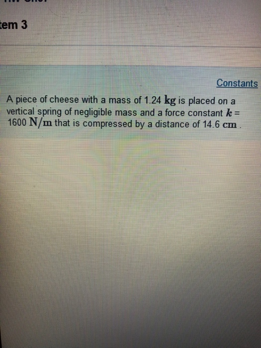 Solved em 3 Constants A piece of cheese with a mass of 1.24 | Chegg.com