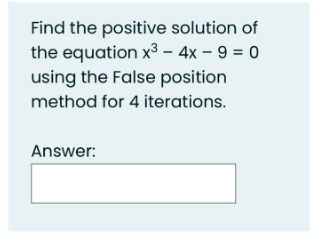 Solved Find the approximated solution for x3−4x+9=0 using | Chegg.com