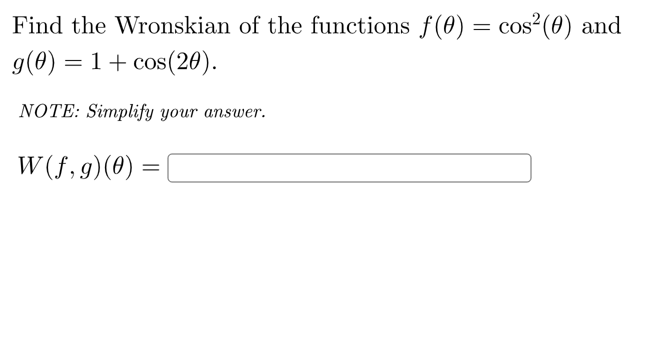 Solved Find the Wronskian of the functions f(0) = cosé() and | Chegg.com