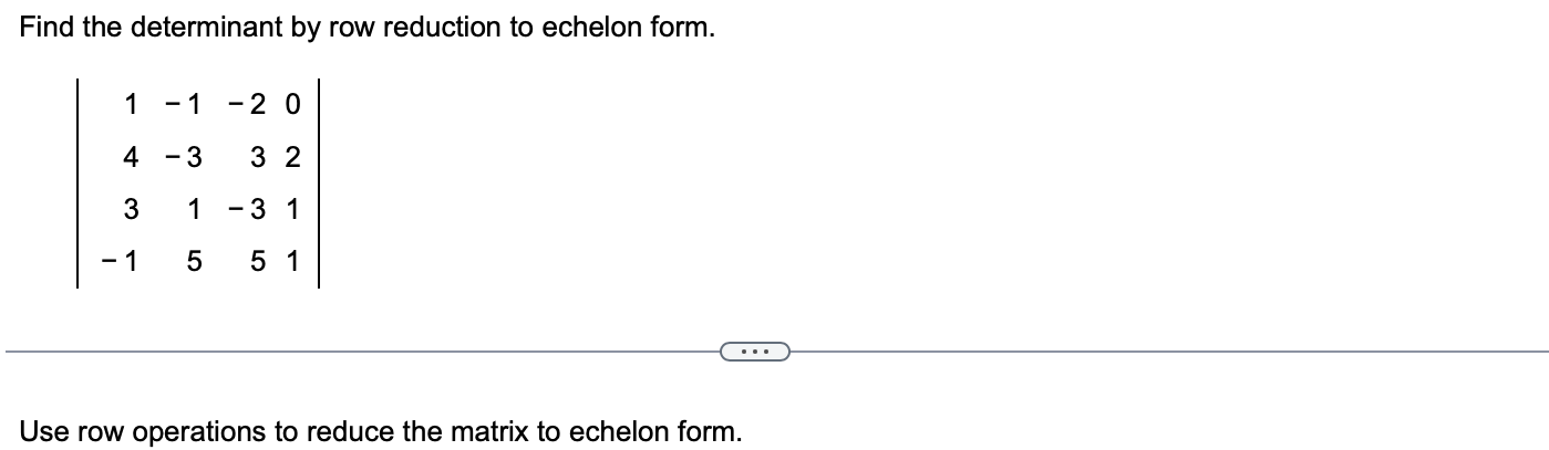 Solved Find the determinant by row reduction to echelon | Chegg.com