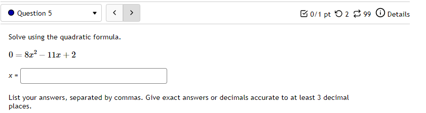 Solved Solve using the quadratic formula. 0=8x2−11x+2x= List | Chegg.com