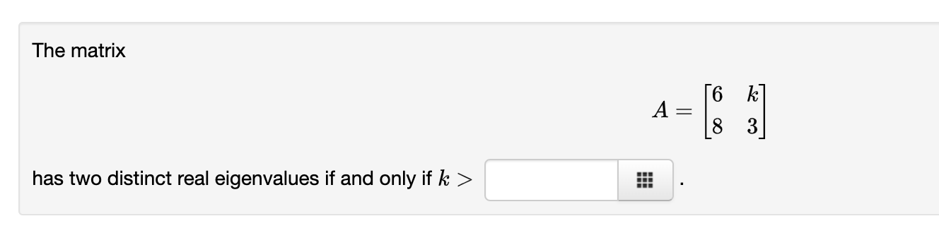 Solved The matrix A=[68k3] has two distinct real eigenvalues | Chegg.com