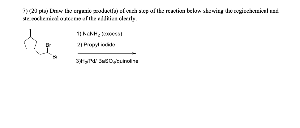 Solved 7) (20 pts) Draw the organic product(s) of each step | Chegg.com
