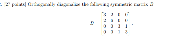 Solved [27 points] Orthogonally diagonalize the following | Chegg.com