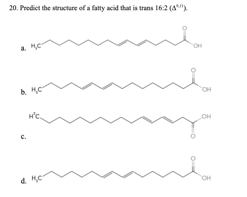 Solved 20. Predict the structure of a fatty acid that is | Chegg.com