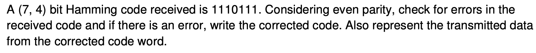 Solved A (7,4) ﻿bit Hamming code received is 1110111 . | Chegg.com