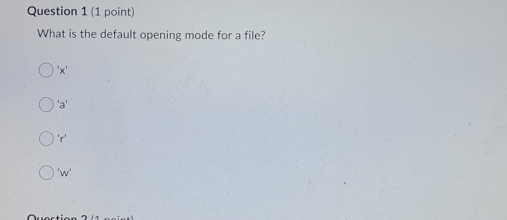 Solved Question 1 (1 point) What is the default opening mode | Chegg.com
