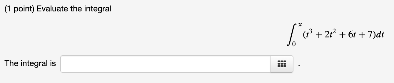 Solved (1 point) Evaluate the integral ∫0x(t3+2t2+6t+7)dt | Chegg.com