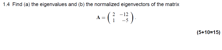 Solved 1.4 Find (a) the eigenvalues and (b) the normalized | Chegg.com