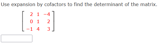 Solved Use expansion by cofactors to find the determinant of | Chegg.com
