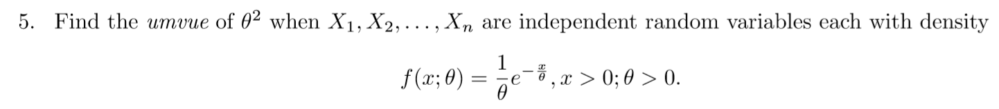 Solved 5. Find the umvue of 02 when X1, X2, ..., Xn are | Chegg.com