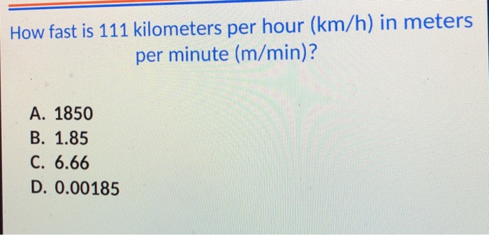 Solved How fast is 111 kilometers per hour (km/h) in meters | Chegg.com