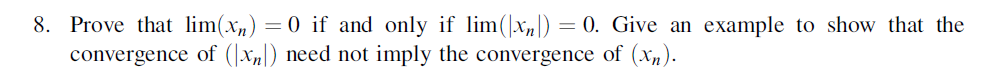 Solved 8. Prove that lim(xn)=0 if and only if lim(∣xn∣)=0. | Chegg.com
