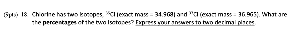 Solved pts) 18. Chlorine has two isotopes, 35Cl (exact mass | Chegg.com
