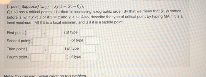 Solved (1 point) Supposef(x,y) = xy(1-6x-6y). f(x, y) has 4 | Chegg.com Solved (1 point) Supposef(x,y) = xy(1-6x-6y). f(x, y) has 4 | Chegg.com