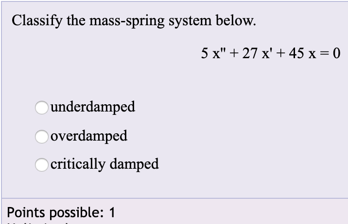 Solved Classify the mass-spring system below. 5x" + 27 x' + | Chegg.com