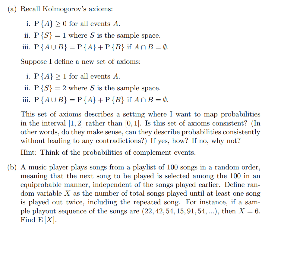 Solved (a) Recall Kolmogorov's axioms: i. P{A} > 0 for all | Chegg.com