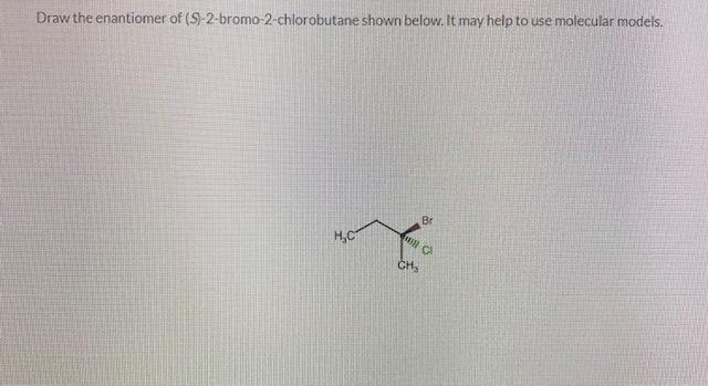 Solved Draw the enantiomer of (s)-2-bromo-2-chlorobutane | Chegg.com