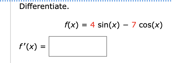Solved Differentiate. f(x)=4sin(x)−7cos(x) | Chegg.com