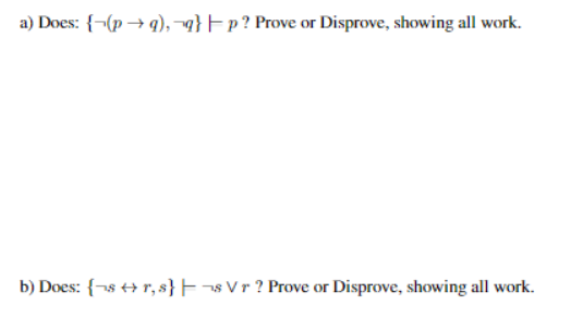 Solved a) Does: {¬(p→q),¬q}⊢p ? Prove or Disprove, showing | Chegg.com