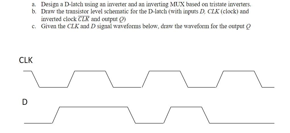Solved a. Design a D-latch using an inverter and an | Chegg.com