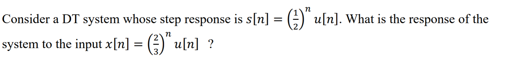 Solved Consider a DT system whose step response is s[n] = | Chegg.com