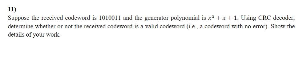 Solved 11 Suppose The Received Codeword Is 1010011 And The 