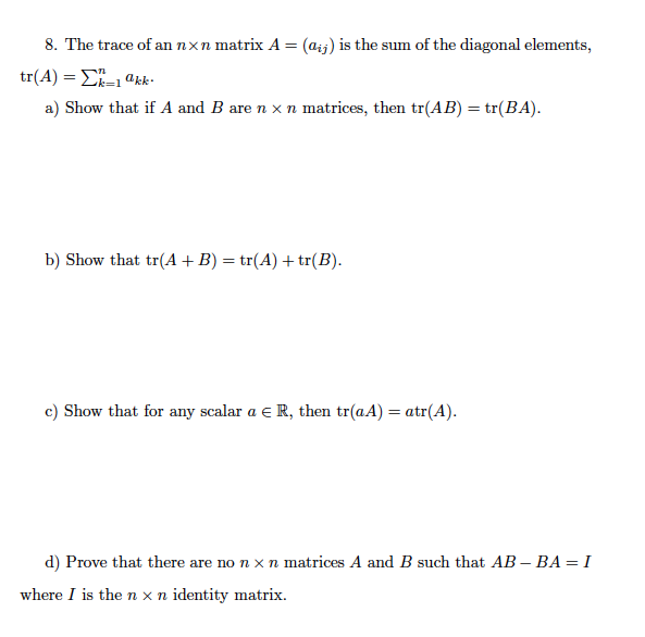 Solved 8. The trace of an nxn matrix A= (aij) is the sum of | Chegg.com