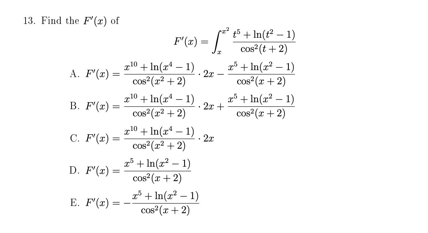 Solved 13 . Find the F′(x) of F′(x)=∫xx2cos2(t+2)t5+ln(t2−1) | Chegg.com