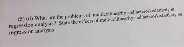 Solved (5) (d) What are the problems of multicollinearity | Chegg.com