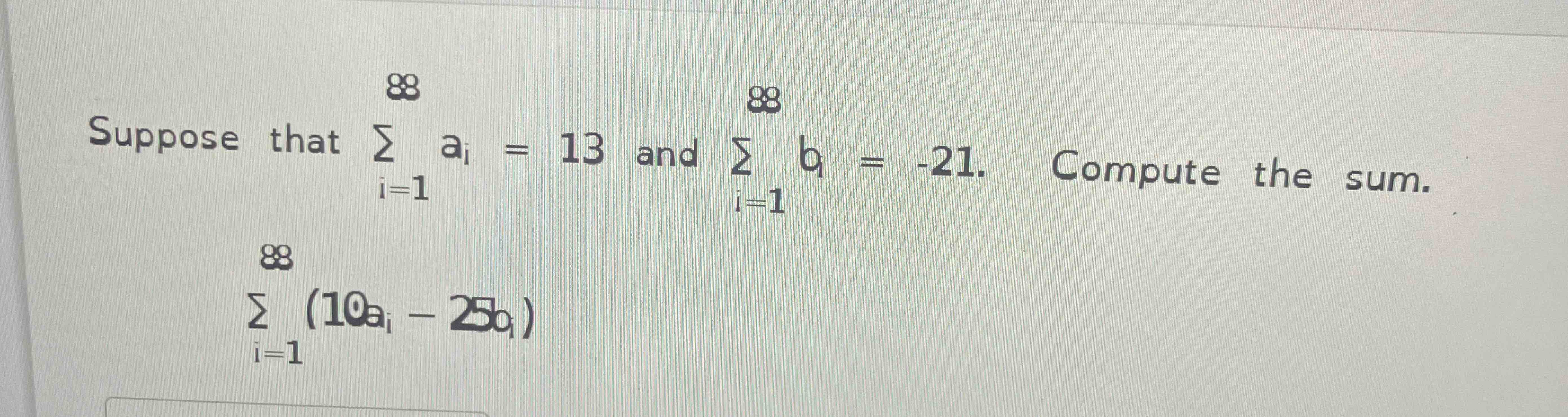 Solved Suppose that ∑i=188ai=13 ﻿and ∑i=188bi=-21. ﻿Compute | Chegg.com