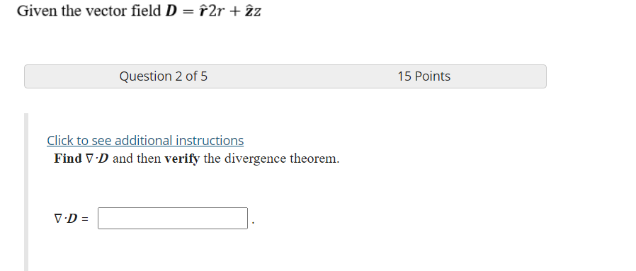Solved Given the vector field D = f2r +îz Question 2 of 5 15 | Chegg.com